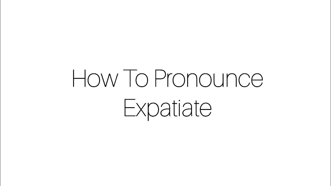 How To Pronounce Expatiate - YouTube