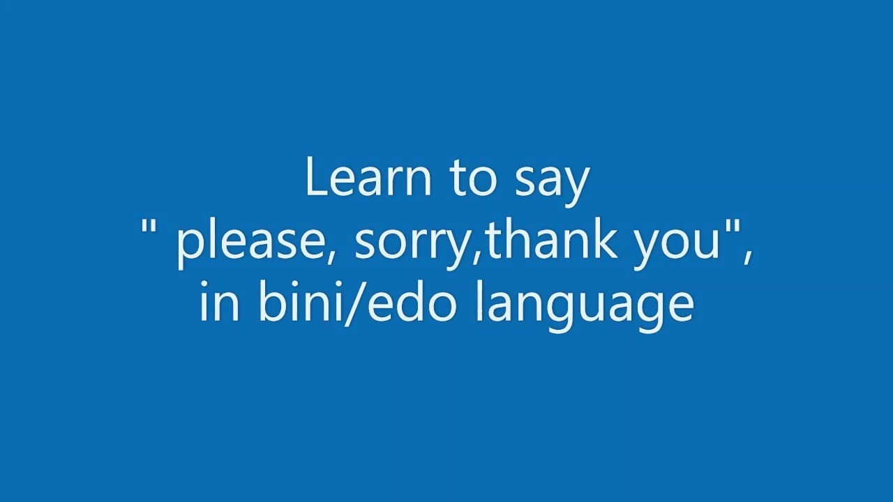 LEARN TO SAY " PLEASE, SORRY AND THANK YOU IN BINI LANGUAGE - YouTube
