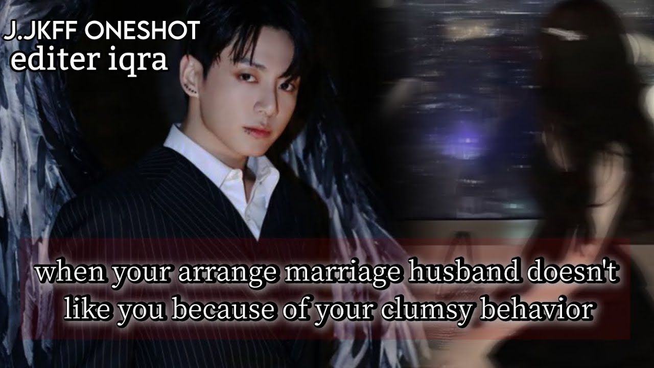 When your arrange marriage husband doesn't like you because of your ...