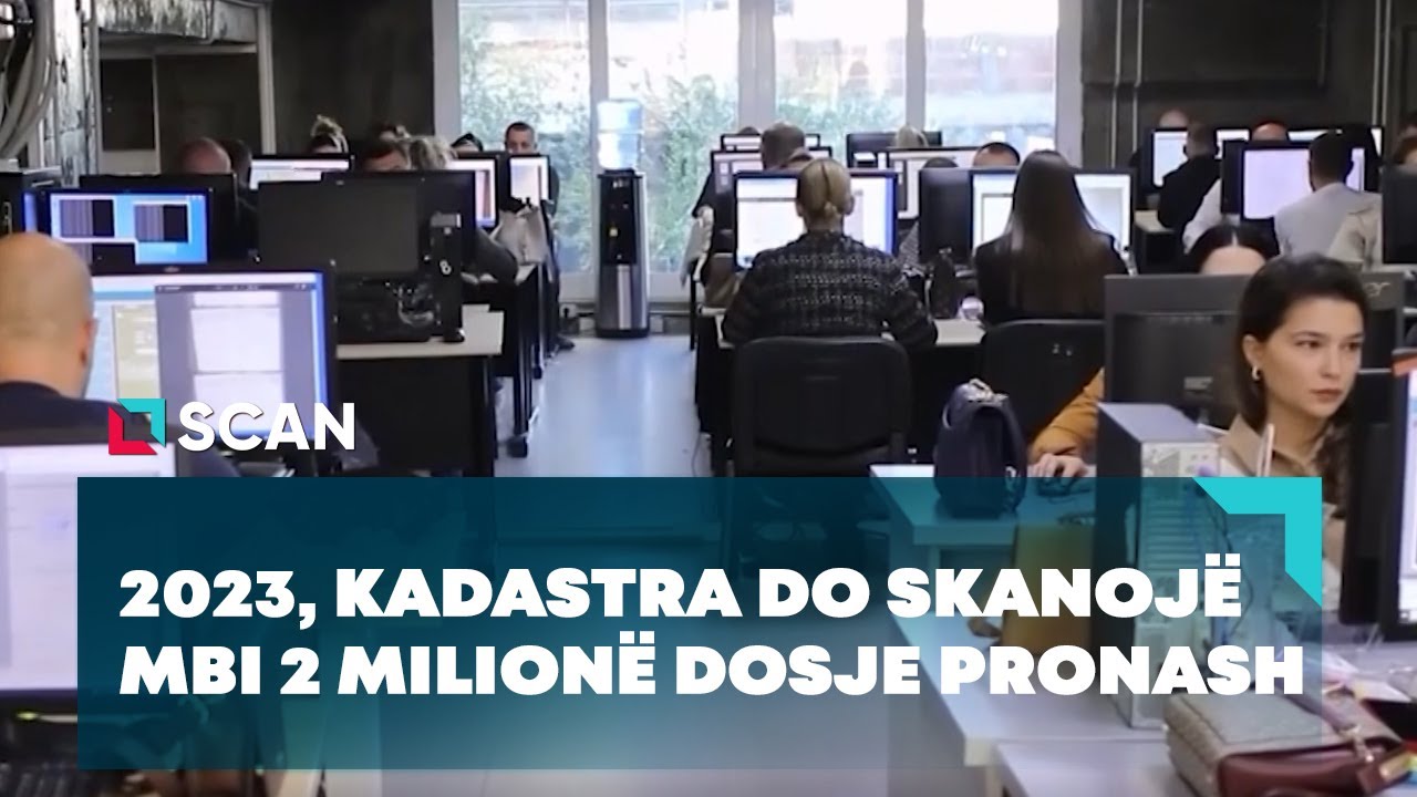 2023, Kadastra do skanojë mbi 2 milionë dosje pronash - YouTube