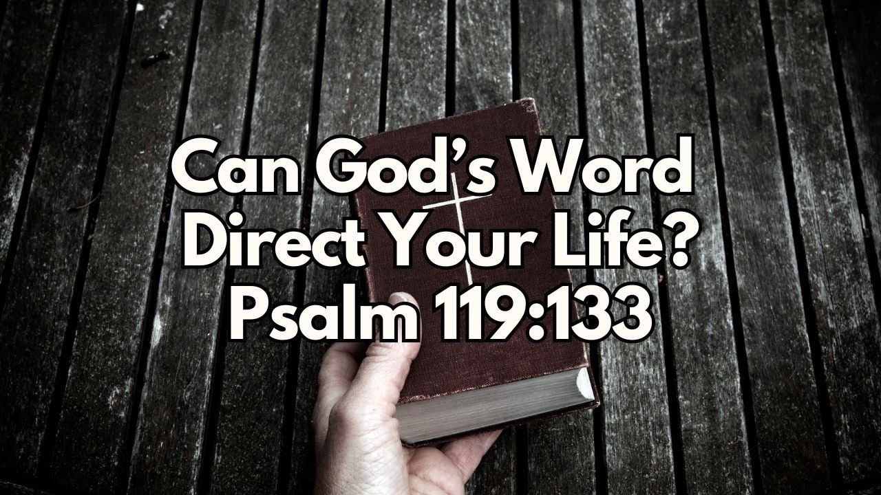 How Can God’s Word Direct Your Life? - Psalm 119:133 - Daily Devotion ...