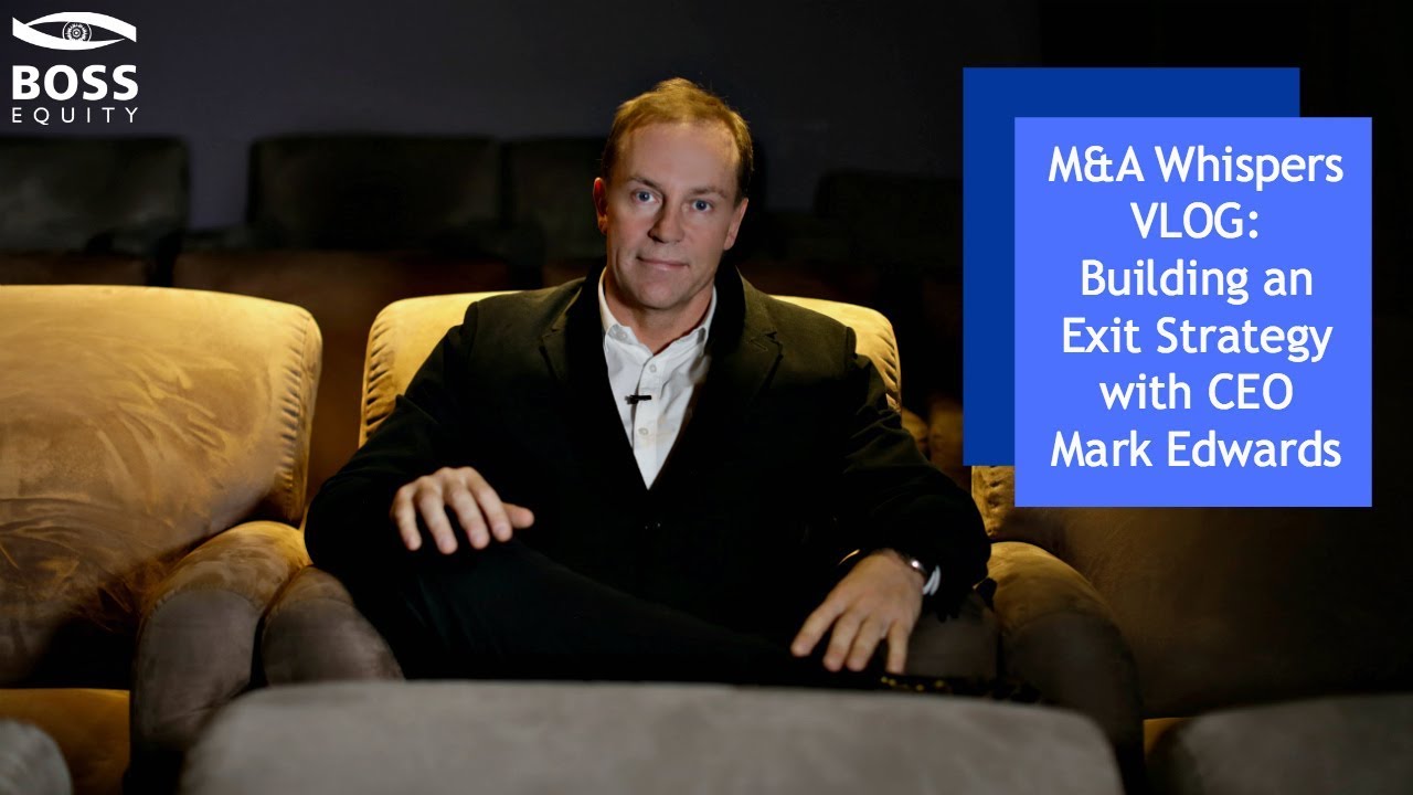 Building an Exit Strategy with CEO Mark Edwards | Boss Equity - YouTube
