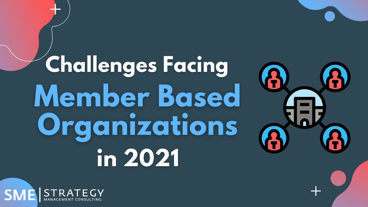Challenges Facing Member Based Organizations in 2021 // Association ...