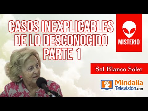 Casos inexplicables de lo desconocido, por Sol Blanco Soler PARTE 1