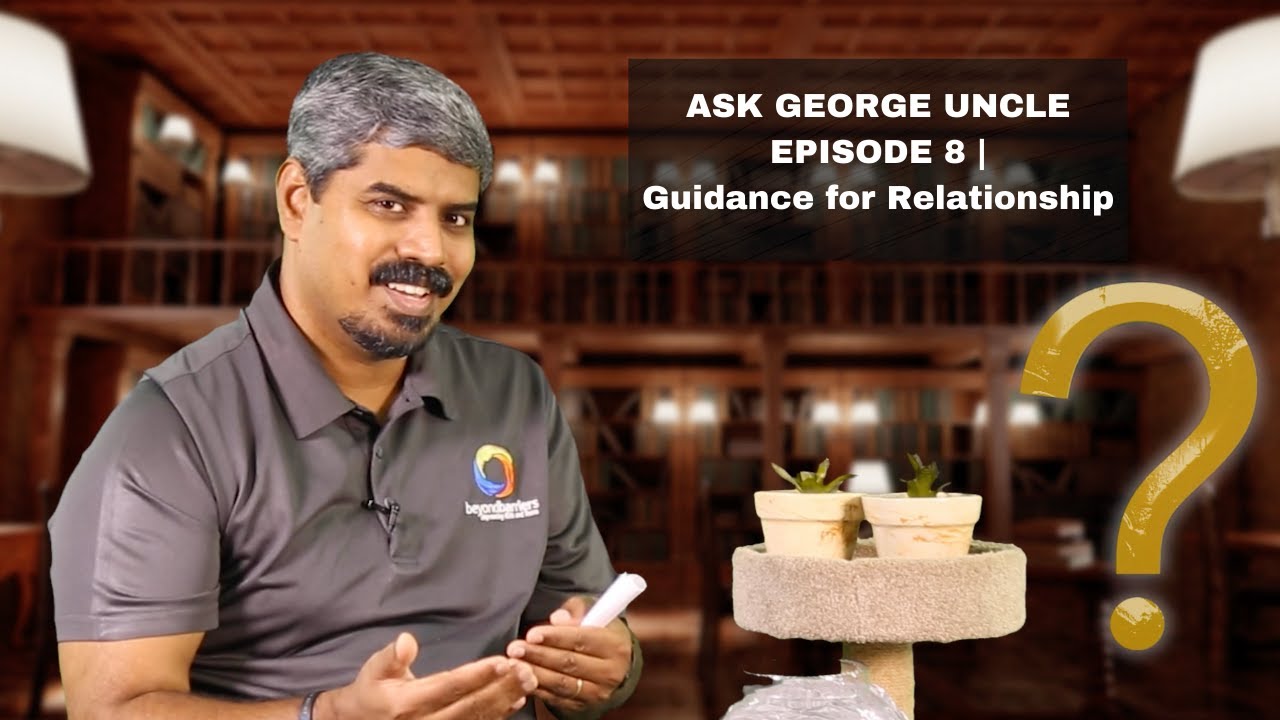 Ask George Uncle | Episode 8 | Guidance for Relationship | George ...