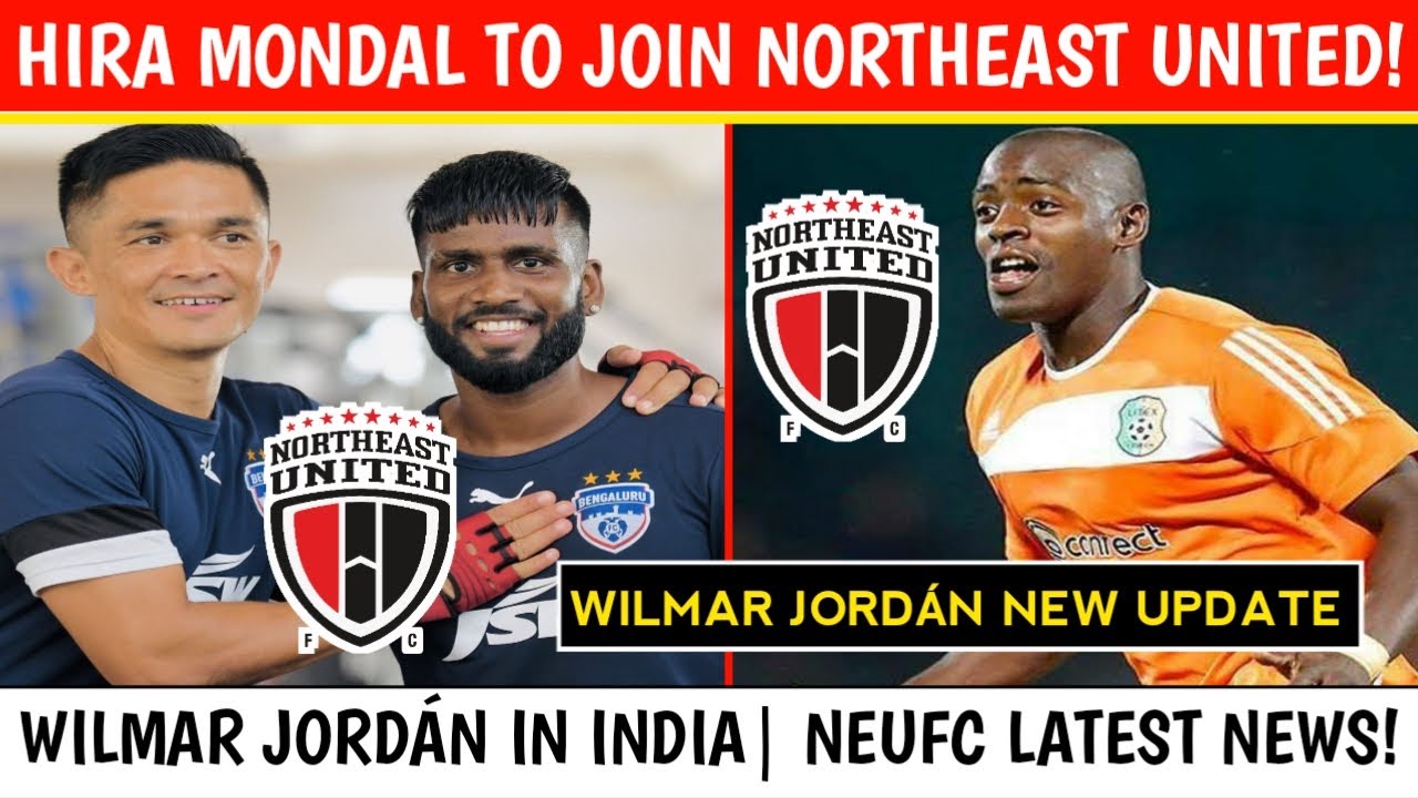 Hira Mondal Join To Northeast United Fc| Wilmar Jordan New Update ...