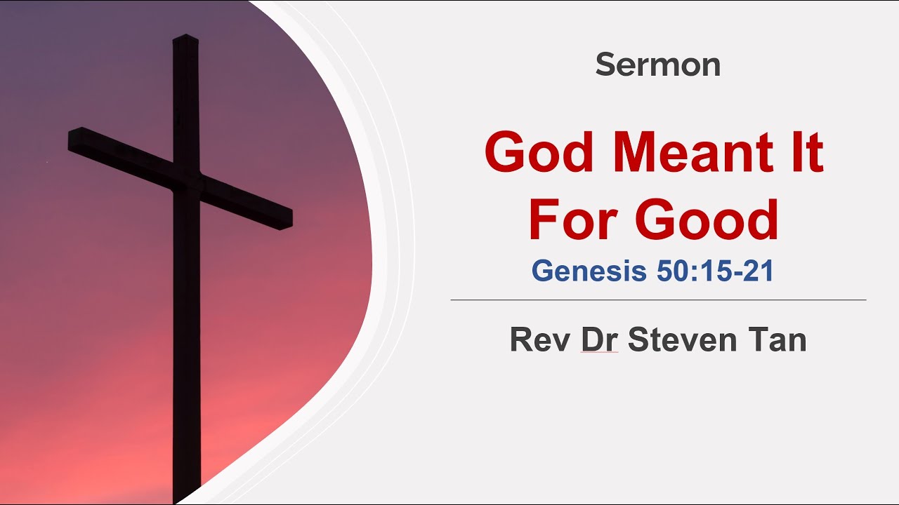 20210131 (Changi Bethany Church) God Meant It For Good. Rev Steven Tan ...