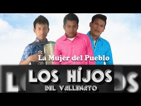 La Mujer del Pueblo - Los Hijos de Vallenato