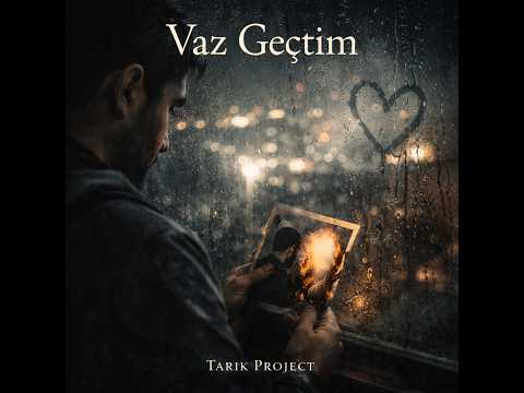 Vaz Geçtim - Tarık Project