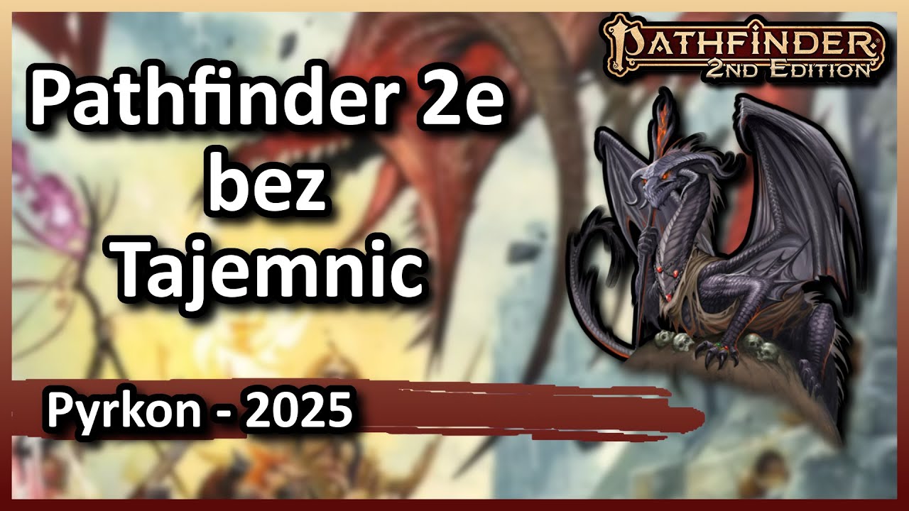 [Pyrkon 2025] Pathfinder 2e bez tajemnic, czyli jak opanować ten bogaty ...