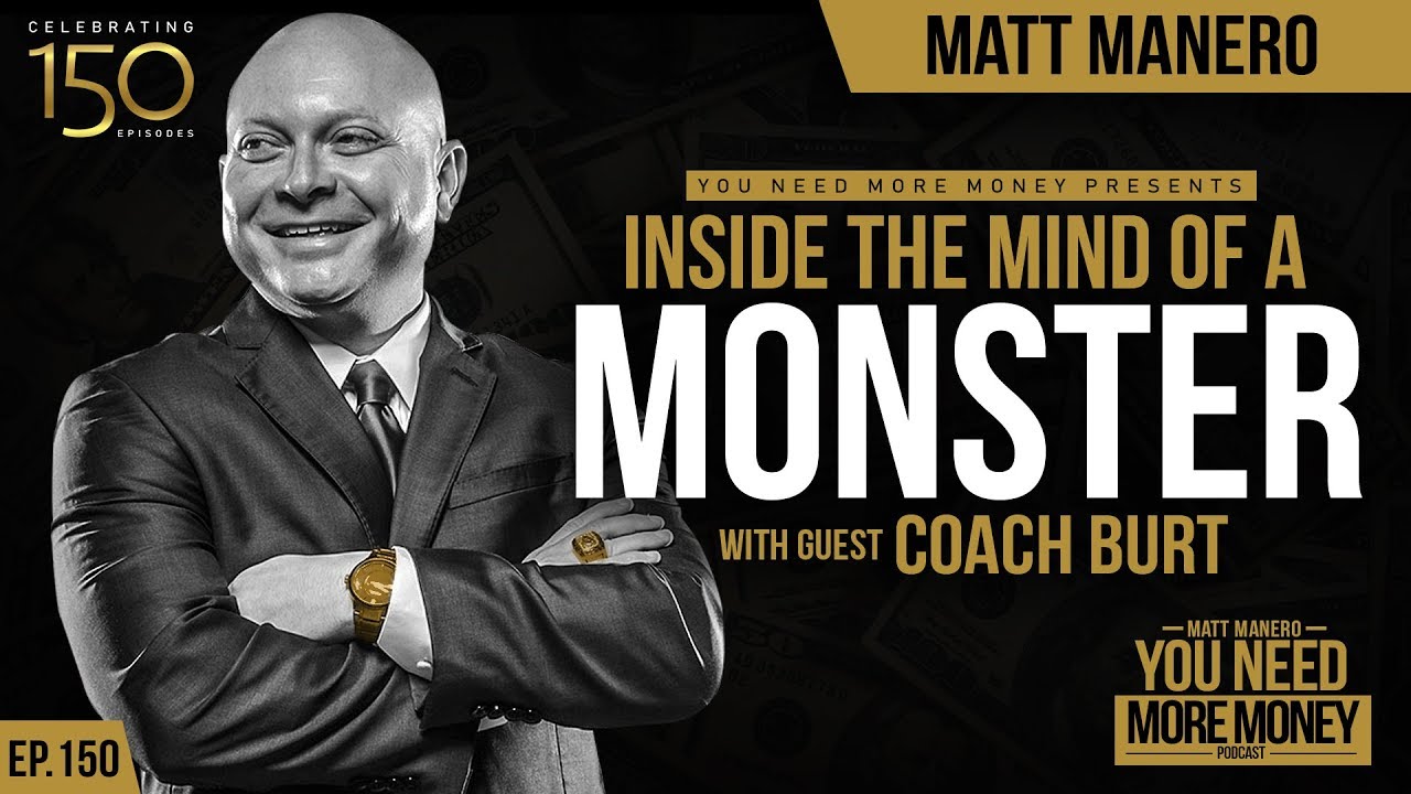 INSIDE THE MIND OF A MONSTER | COACH BURT | YOU NEED MORE MONEY | EP ...