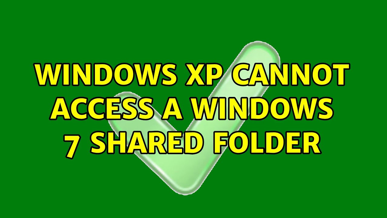 Windows XP cannot access a Windows 7 shared folder (3 Solutions ...
