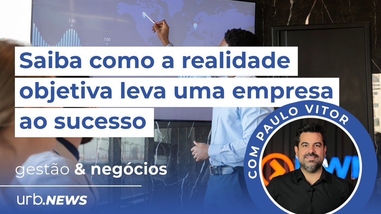 Gestão&Negócios: Saiba como a realidade objetiva leva uma empresa ao ...