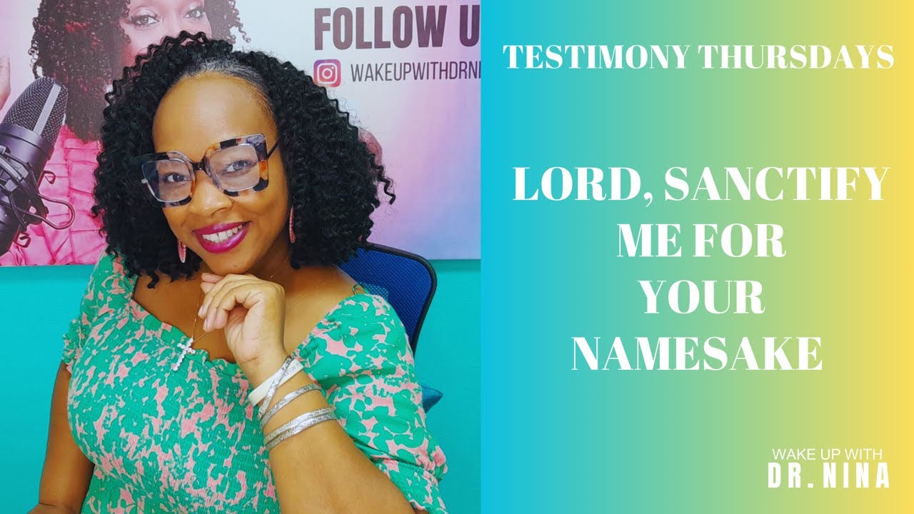 Testimony Thursdays - Lord, Sanctify Me For Your Namesake - YouTube