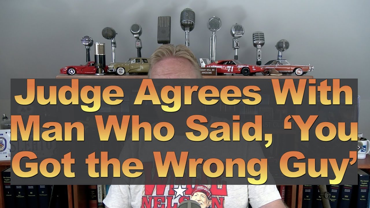 Judge Agrees w/Man Who Said, 'You Got the Wrong Guy' - YouTube