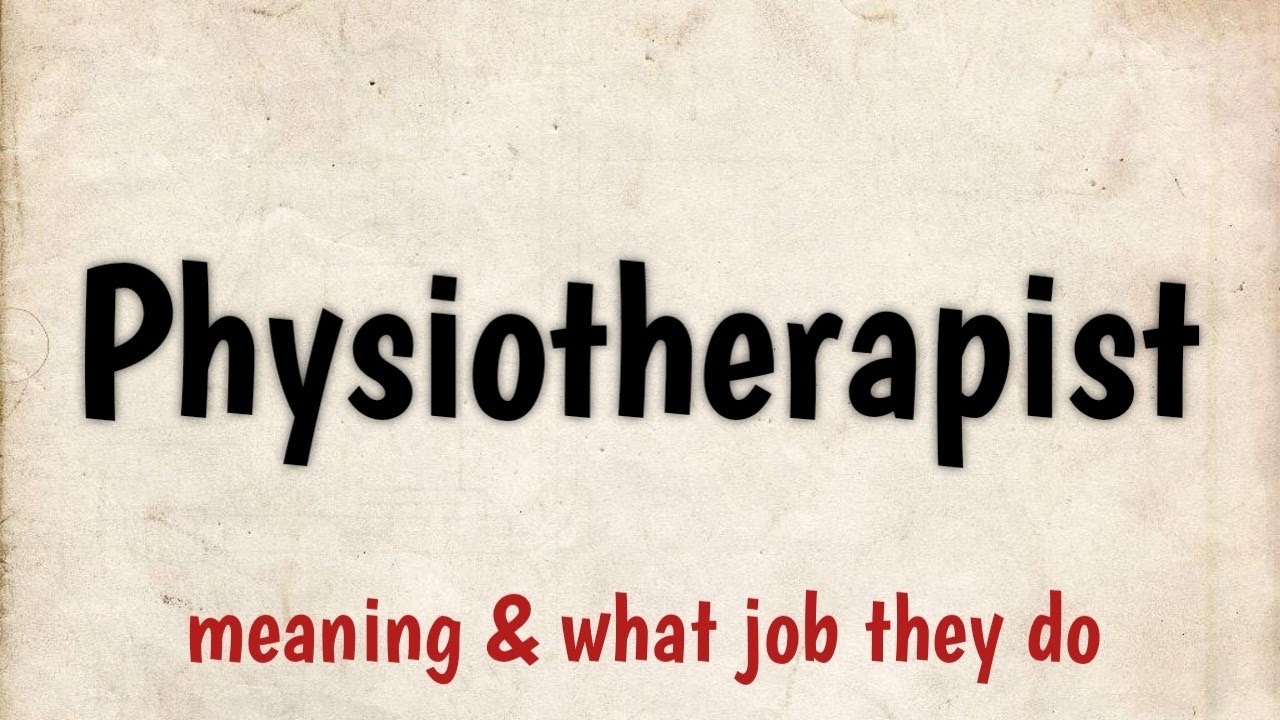 what is meaning of physiotherapy, what do they do ( physiotherapist ...