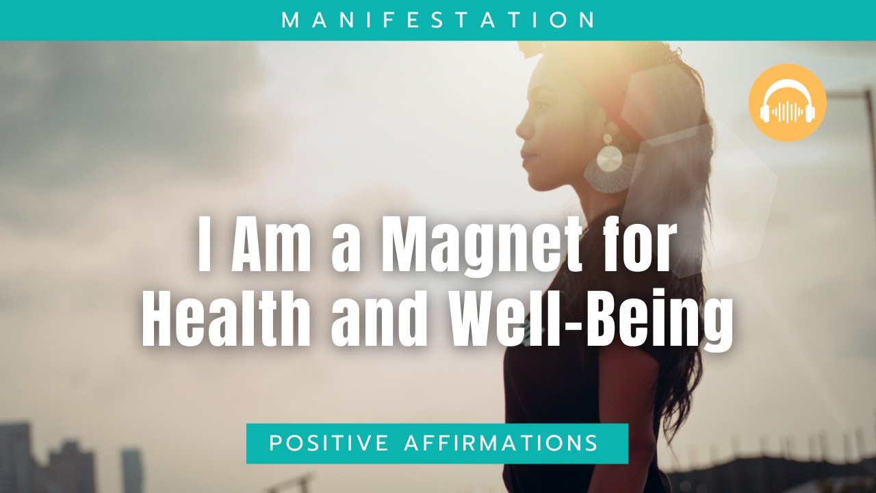 I Am a Magnet for Health and Well-Being – Powerful Positive ...