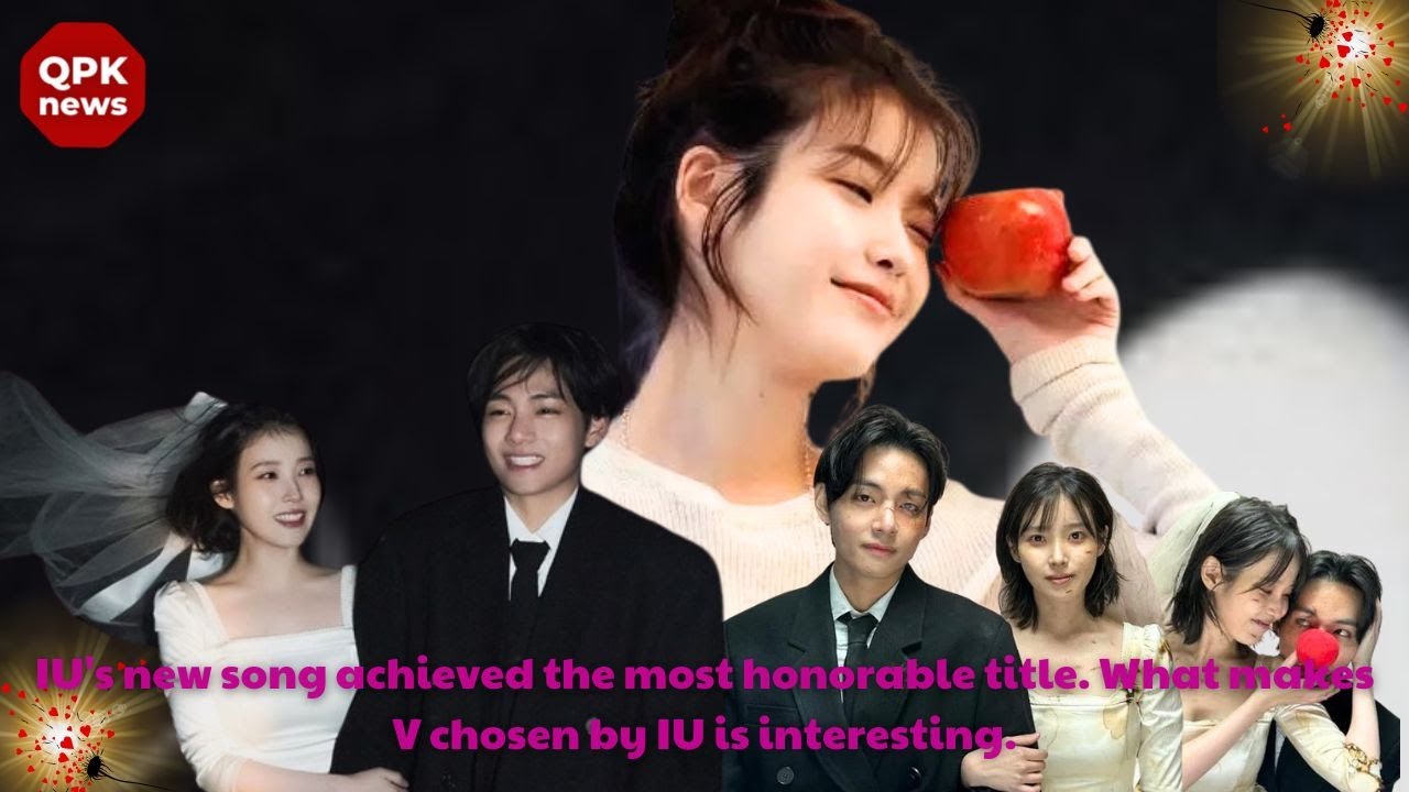 IU's new song achieved the most honorable title. What makes V chosen by ...