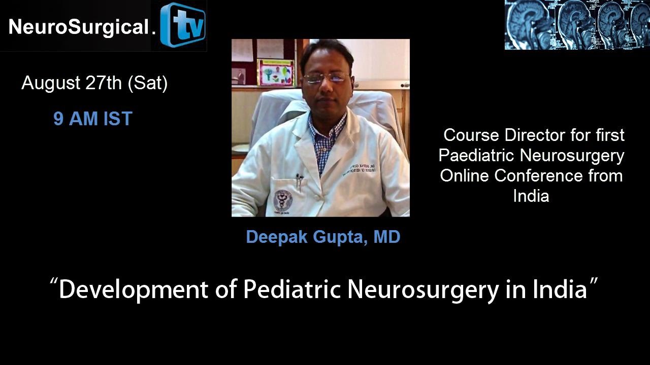 Deepak Gupta, MD: Development of Paediatric Neurosurgery in India - YouTube