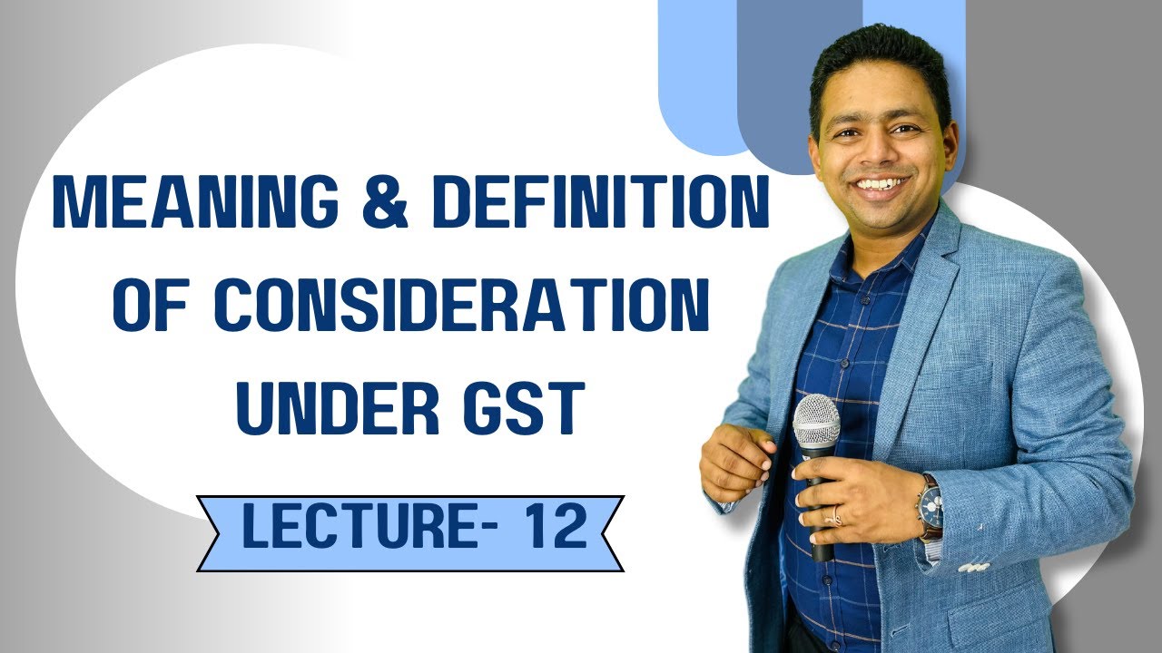 Lecture - 12 | Meaning & Definition of Consideration Under GST | EPACT ...
