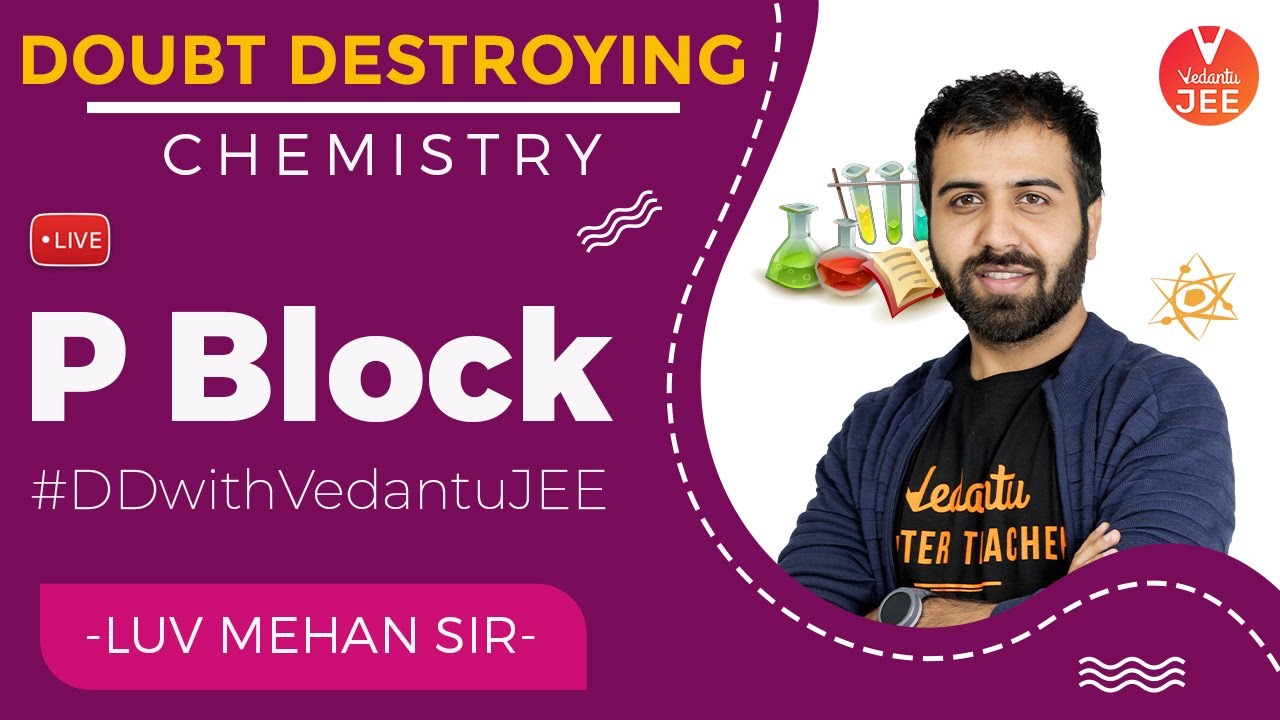 P Block Elements IIT JEE - Doubt Destroying with Vedantu | Luv Mehan ...