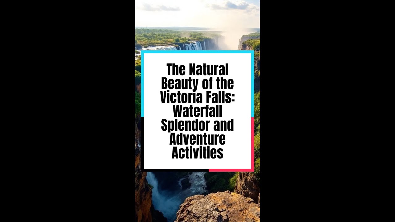 The Natural Beauty of the Victoria Falls: Waterfall Splendor and ...