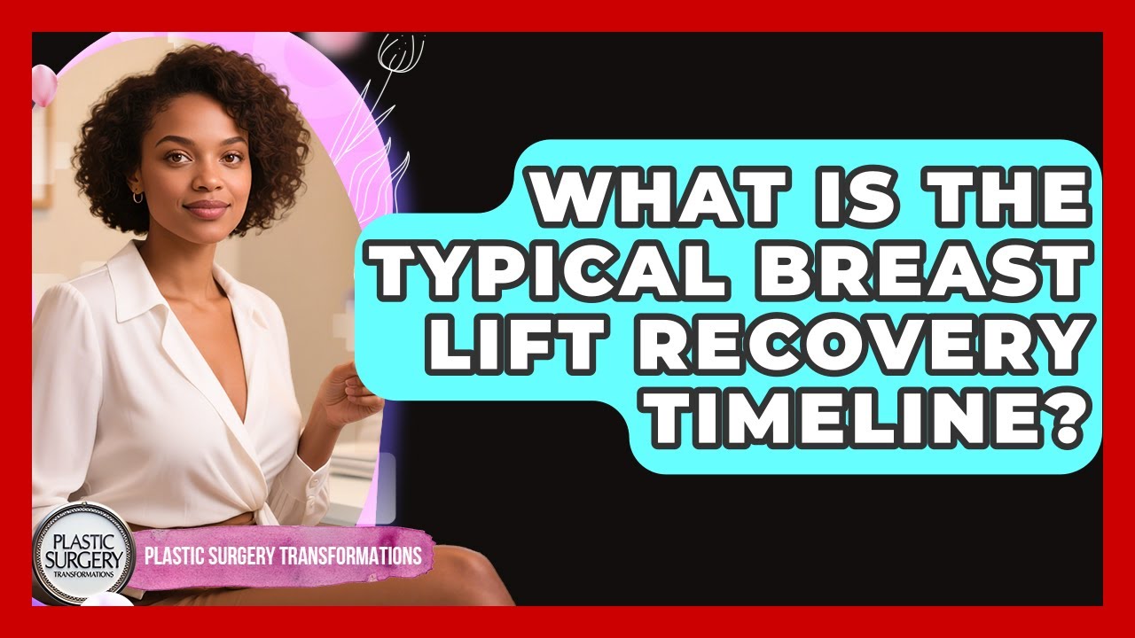 What Is The Typical Breast Lift Recovery Timeline? - Plastic Surgery ...
