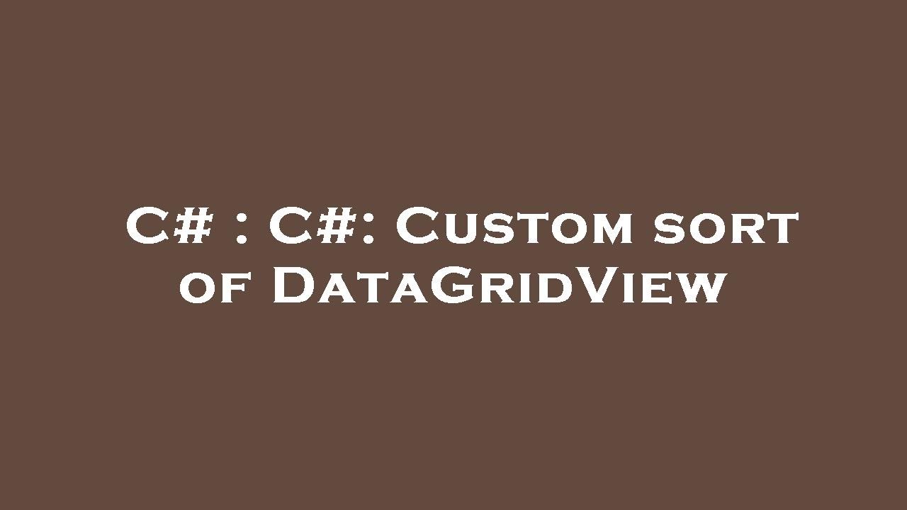 C# : C#: Custom sort of DataGridView - YouTube