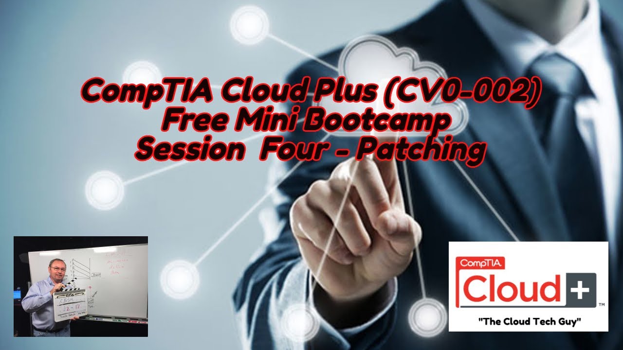CompTIA Cloud Plus Certification Free Bootcamp Session 4 - Patching ...