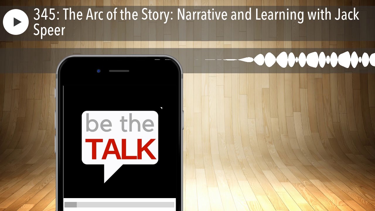 345: The Arc of the Story: Narrative and Learning with Jack Speer - YouTube