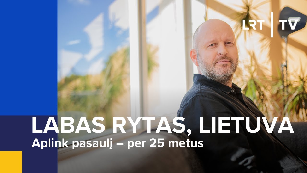 Aplink pasaulį – per 25 metus | Labas rytas, Lietuva | 2024-06-22 - YouTube