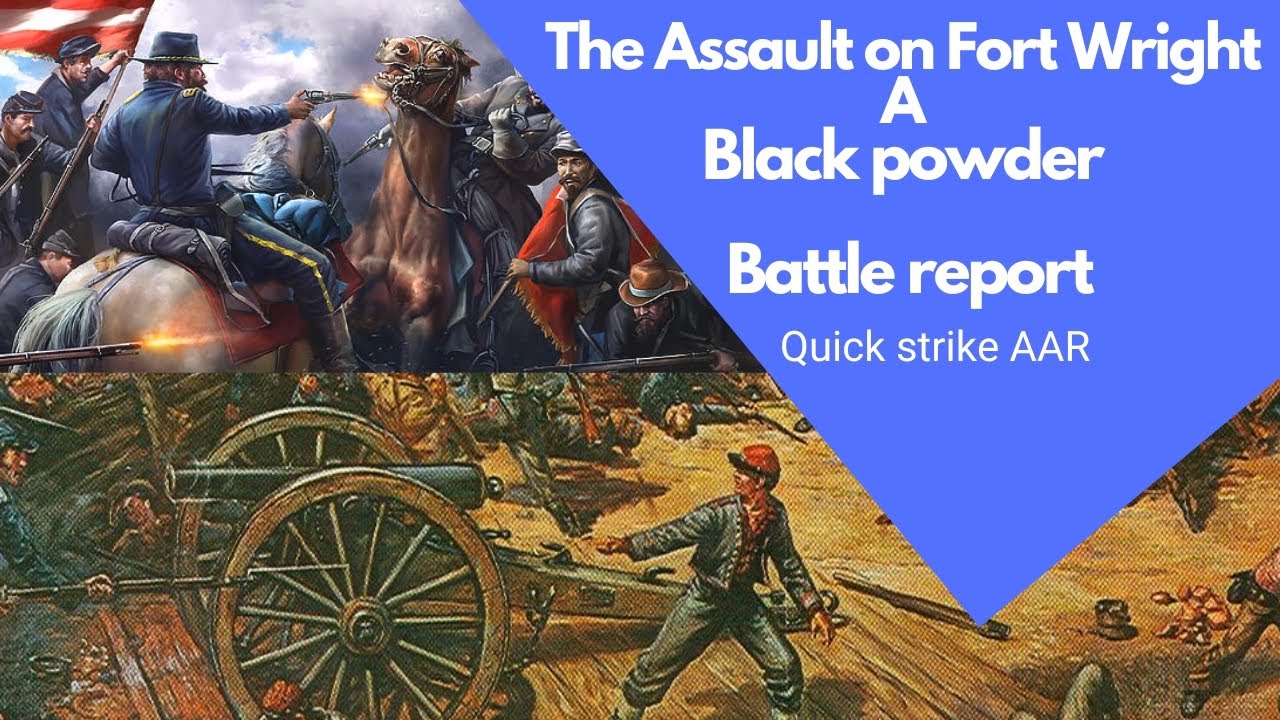 BATTLE REPORT The Assault on Fort Wright Black powder American civil ...