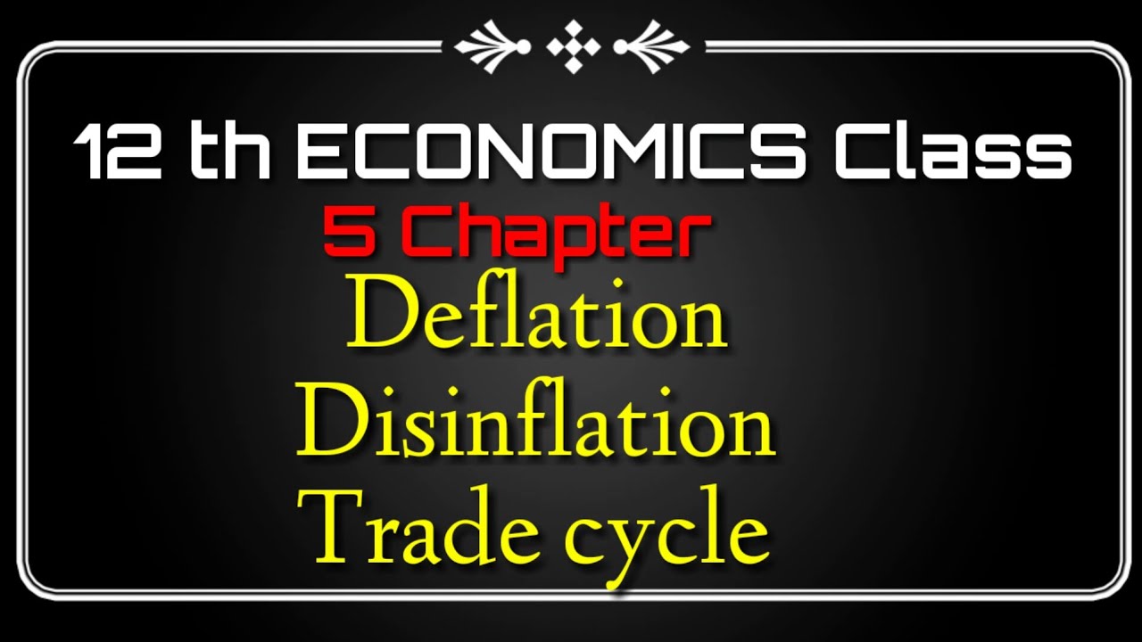 12 Economics | 5 Chapter | Deflation Disinflation and Trade cycle - YouTube