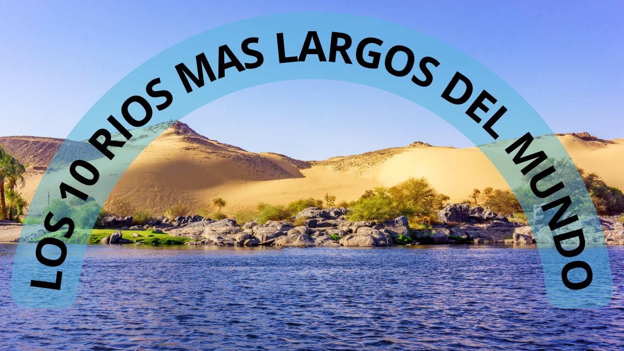 Los 10 Ríos más Largos del Mundo: Maravillas Fluviales - YouTube