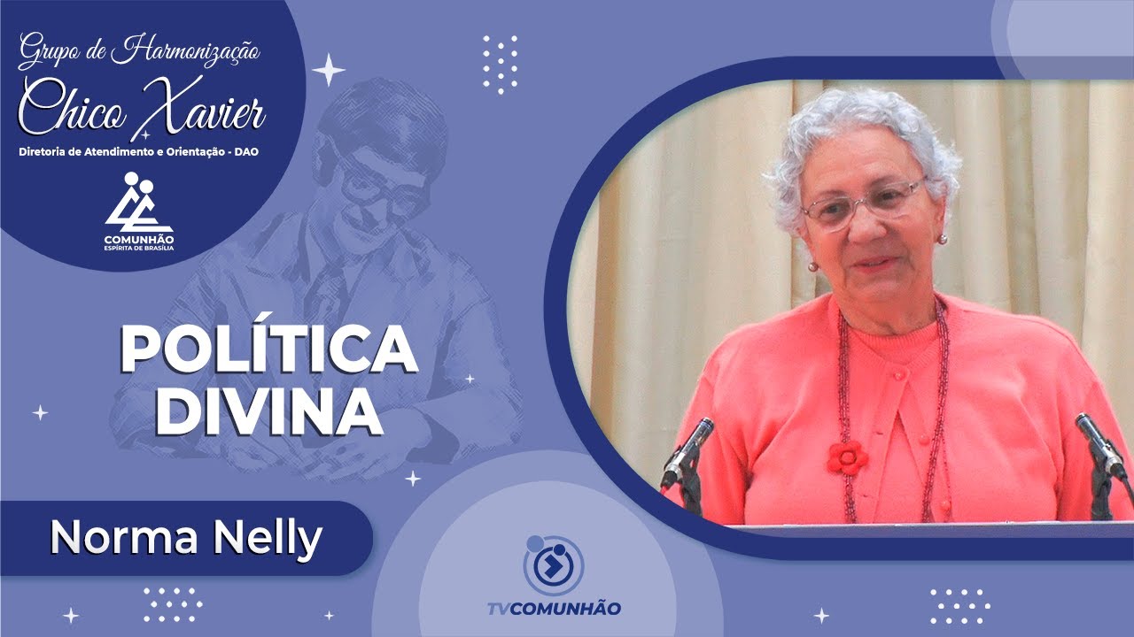POLÍTICA DIVINA - Norma Nelly (GRUPO DE HARMONIZAÇÃO CHICO XAVIER ...