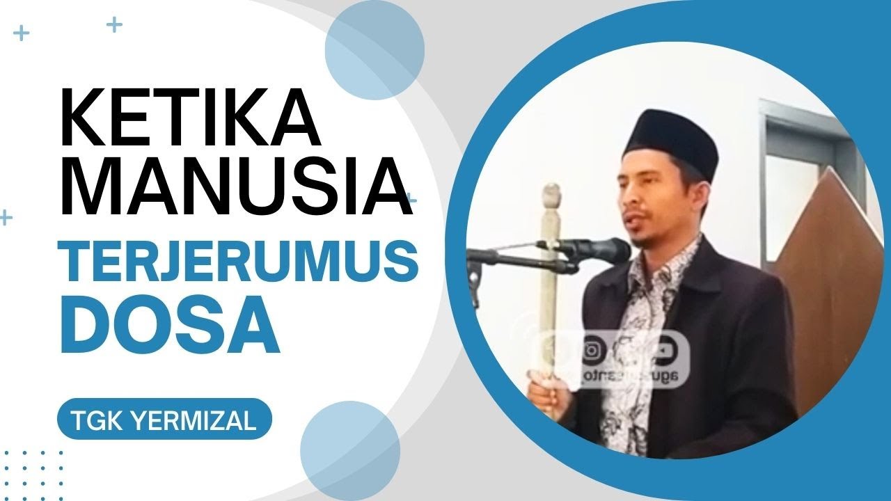 KETIKA MANUSIA TERJERUMUS DOSA •||• TGK YERMIZAL - YouTube
