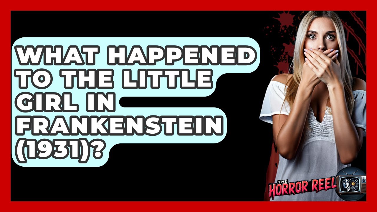 What Happened To The Little Girl In Frankenstein (1931)? - The Horror ...