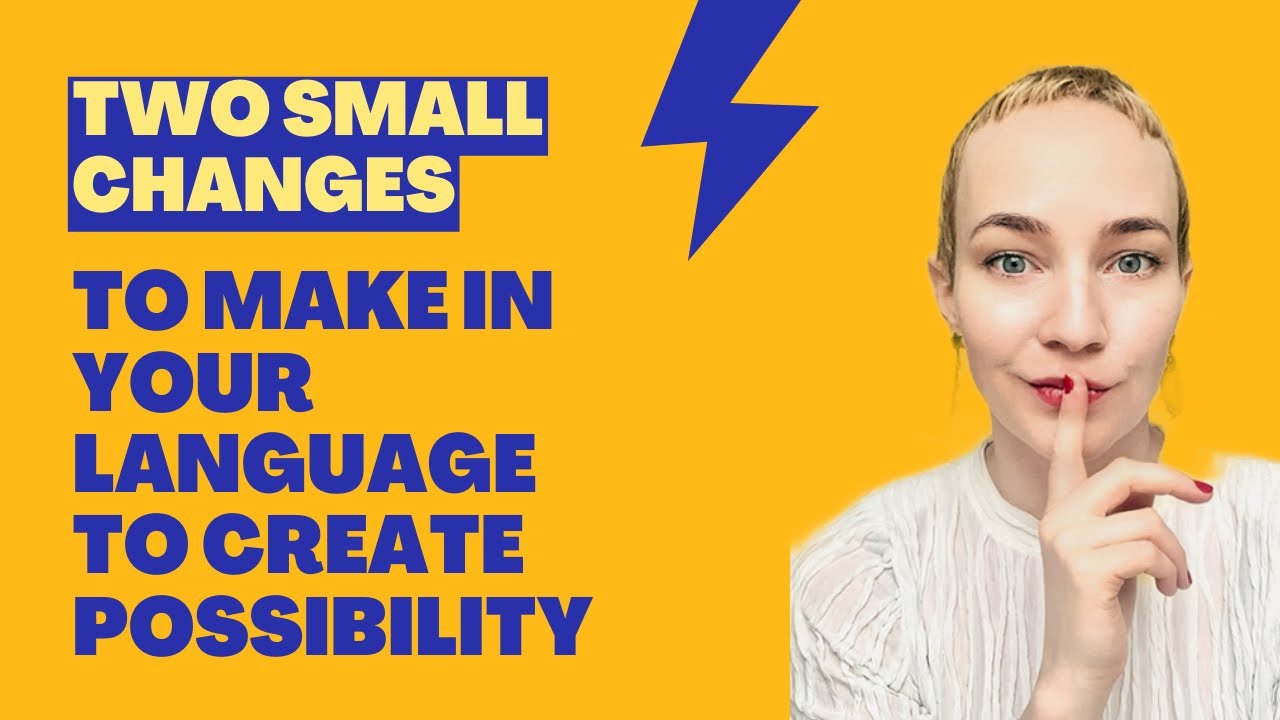 Two small changes to make in your language to create possibility - YouTube