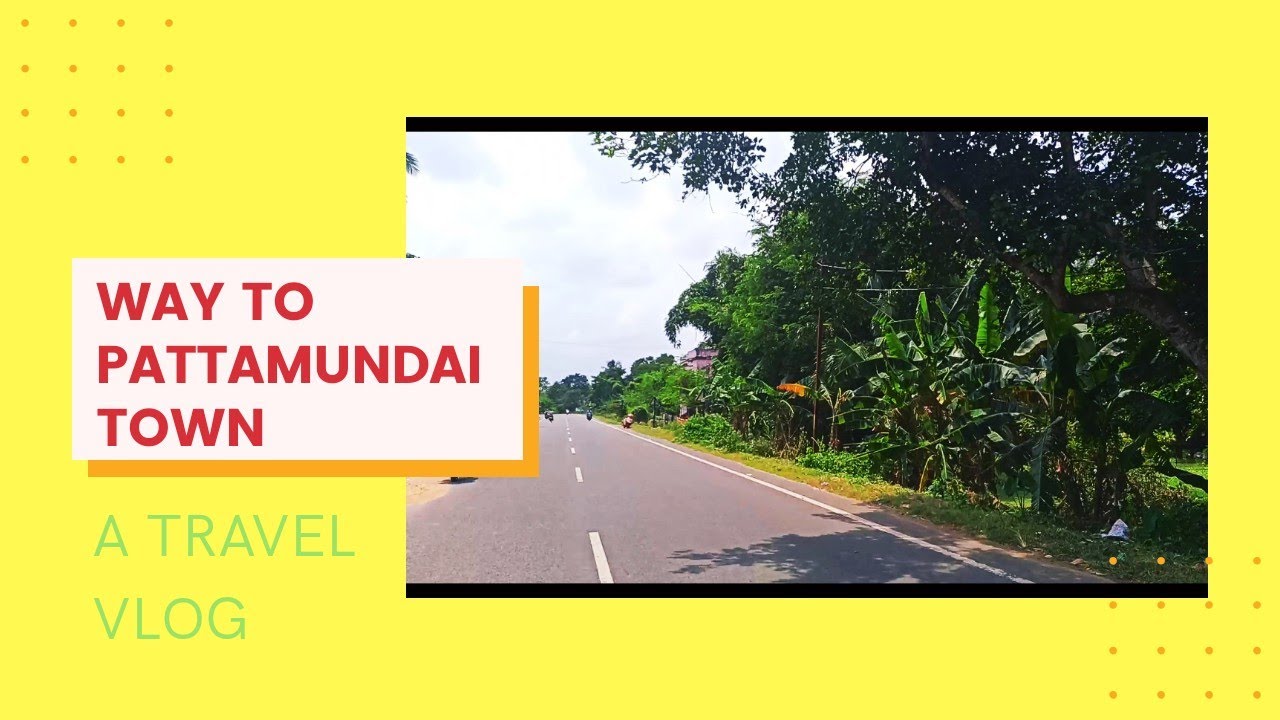 WAY TO PATTAMUNDAI TOWN - YouTube
