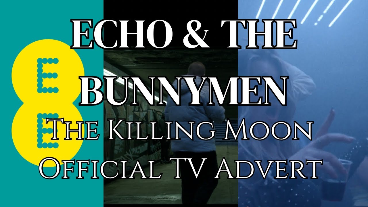 Echo & The Bunnymen The Killing Moon EE TV Advert (full version) - YouTube