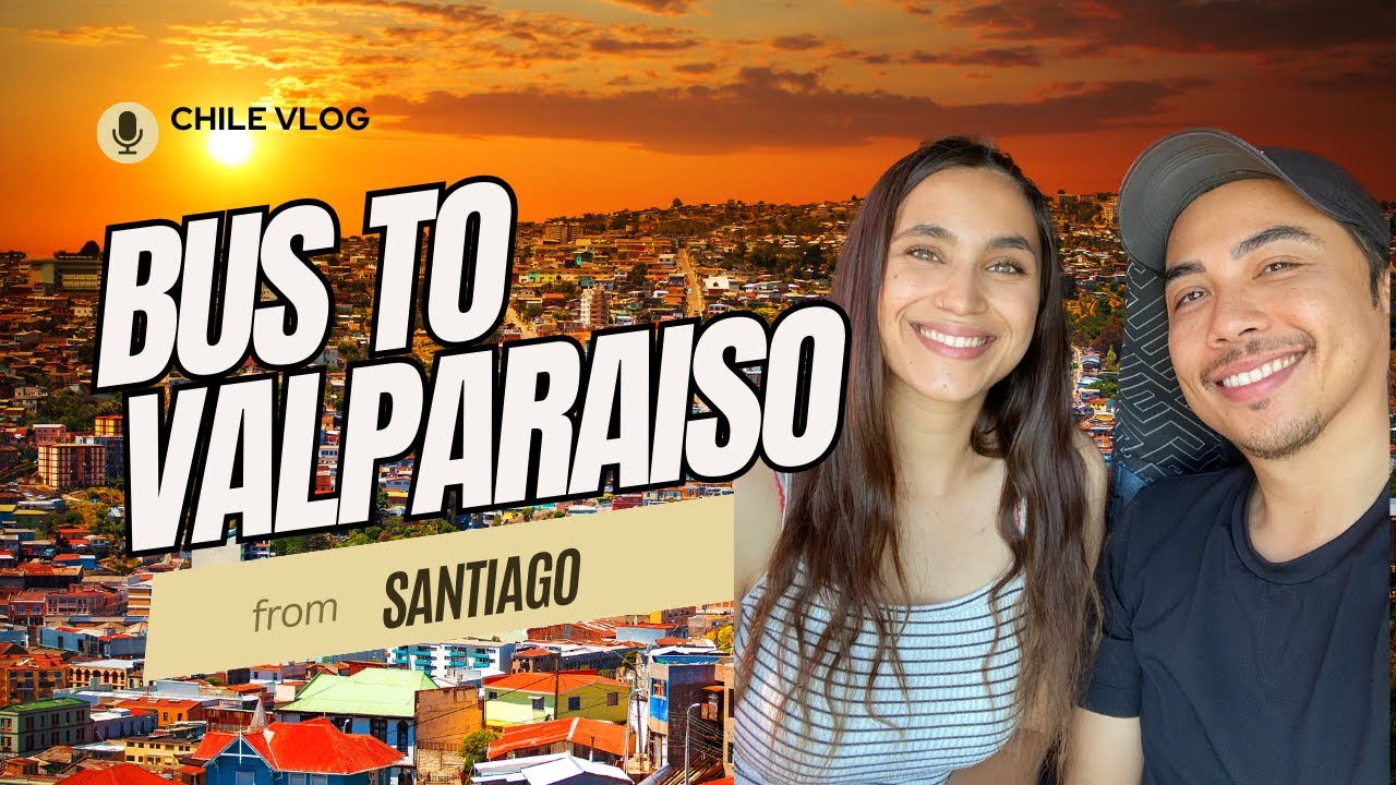 How to Travel to Valparaiso Via Bus From Santiago | Step by Step ...