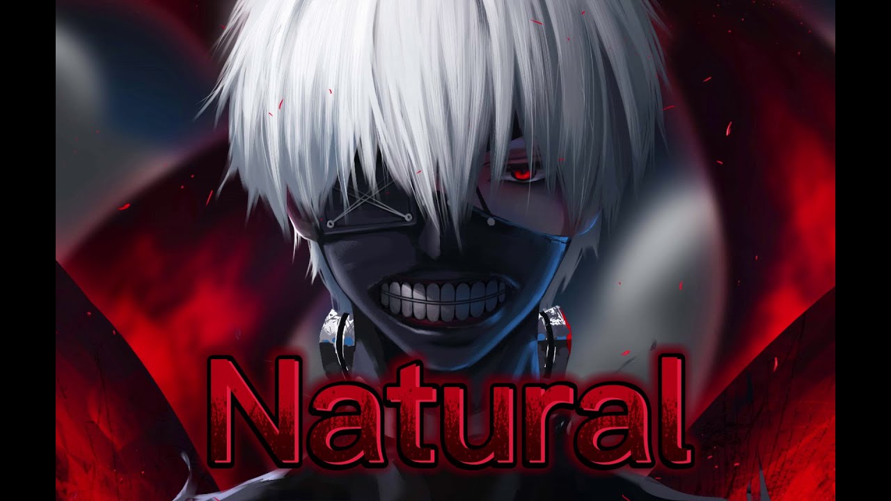 Kaneki - Natural [Edit/AMV] - YouTube
