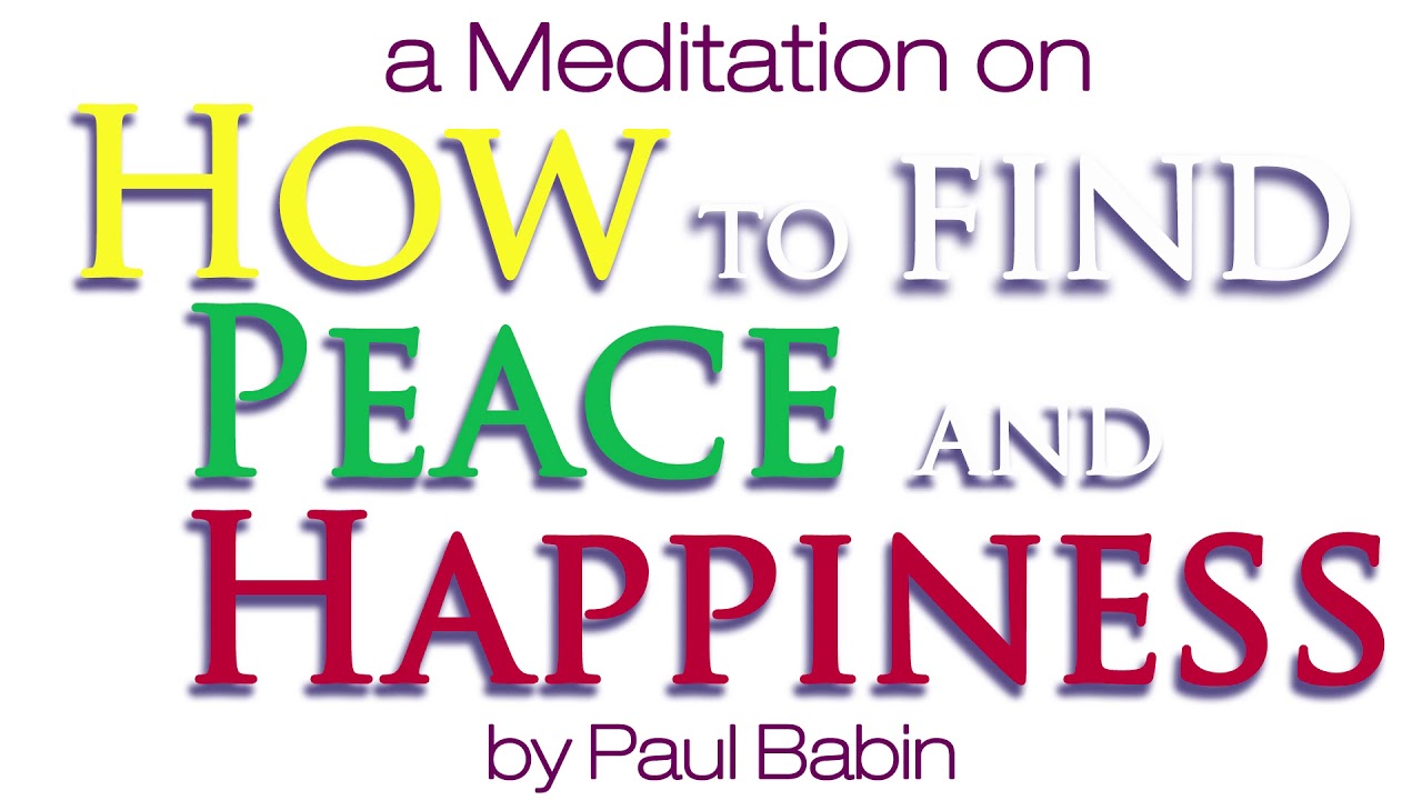A Meditation on Finding Peace and Happiness by Paul Babin - YouTube