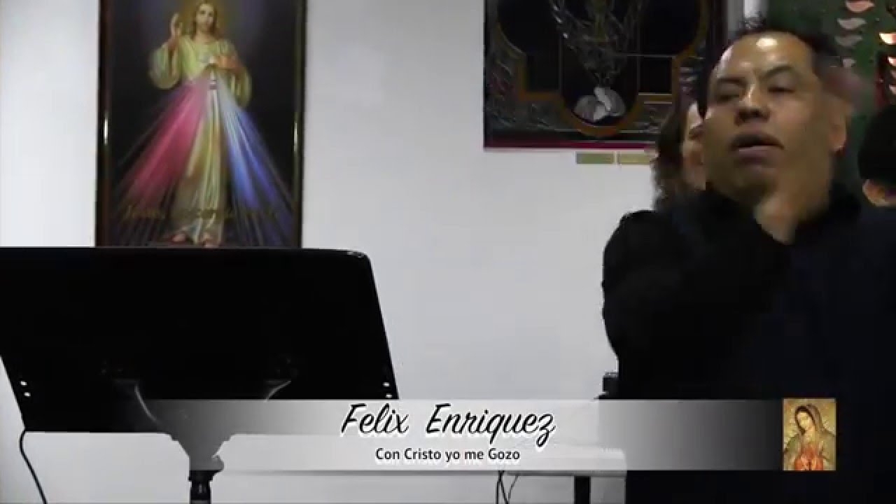 Con Cristo Yo Me Gozo /Felix Enriquez- By Saul View - YouTube