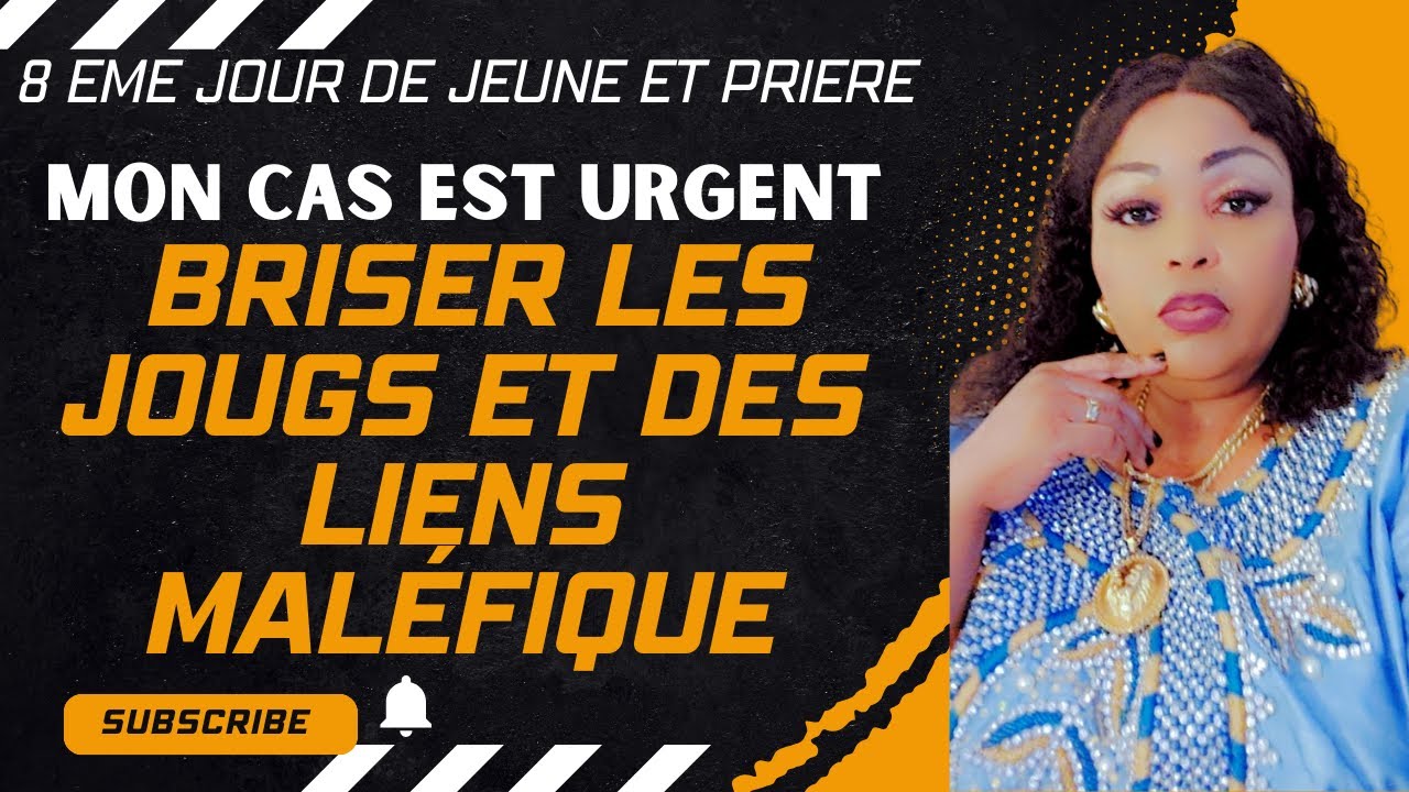8 EME JOUR DE JEUNE ET PRIERE MON CAS EST URGENT BRISER LES JOUGS ET ...