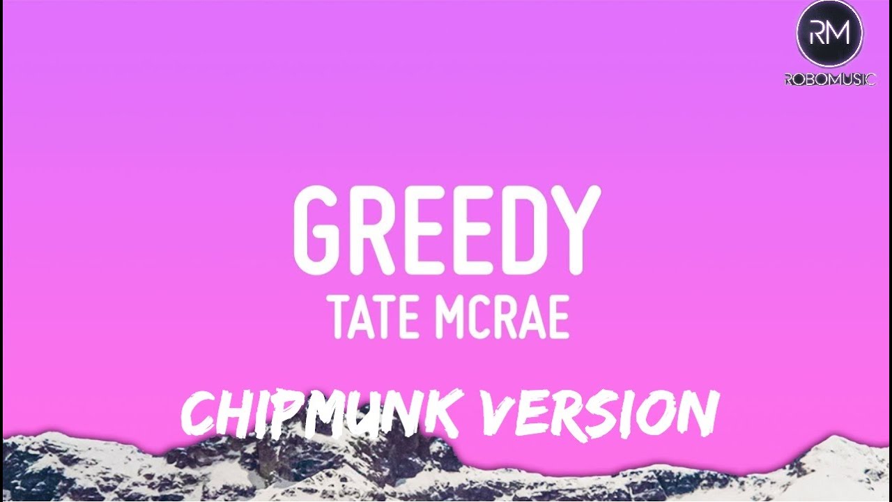 Greedy | Tate McRae | Chipmunk Version - YouTube