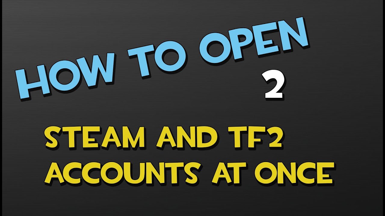 How To Open 2 Steam TF2 Accounts At Once YouTube how-to-open-2-steam-tf2-accounts-at-once-youtube