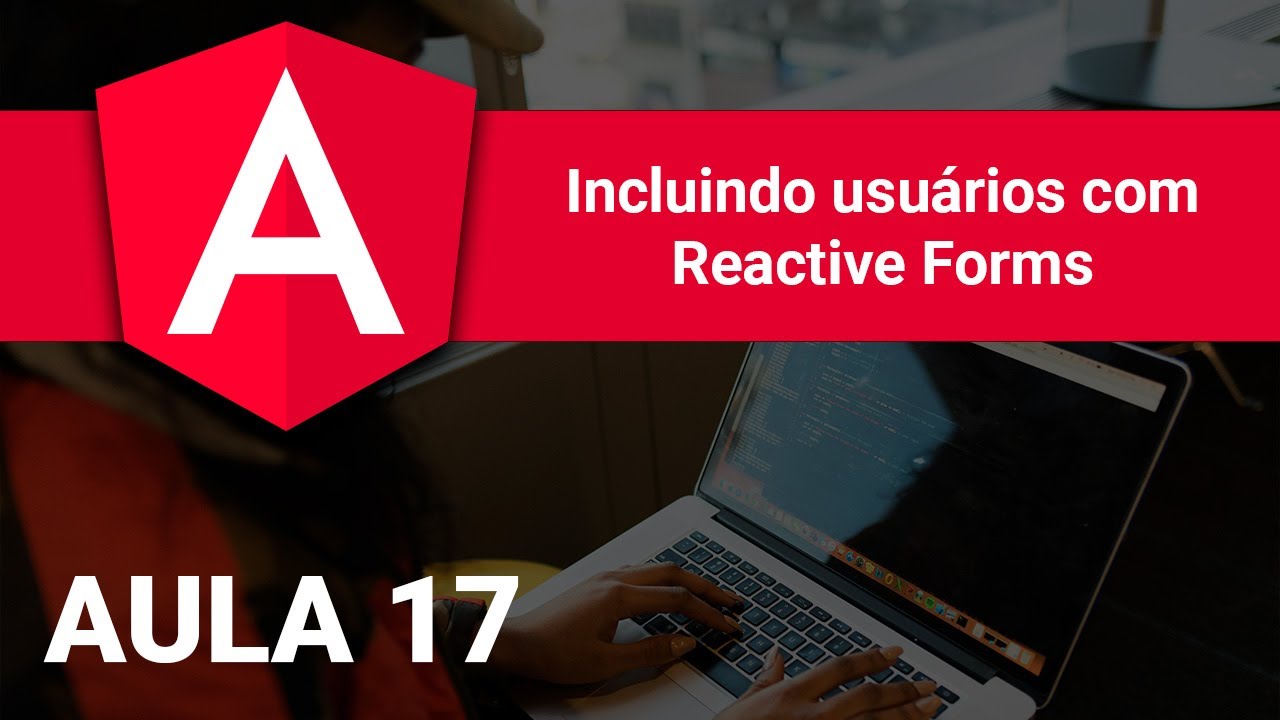 Incluindo usuários usando o Reactive Forms do Angular | Aula 17 - YouTube