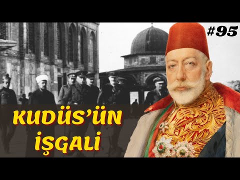 KUDÜS'ÜN İŞGALİ & SULTAN'IN VEFATI || Osmanlı Devleti 95. Bölüm - V. Mehmet Reşad Dönemi (1916-1918)