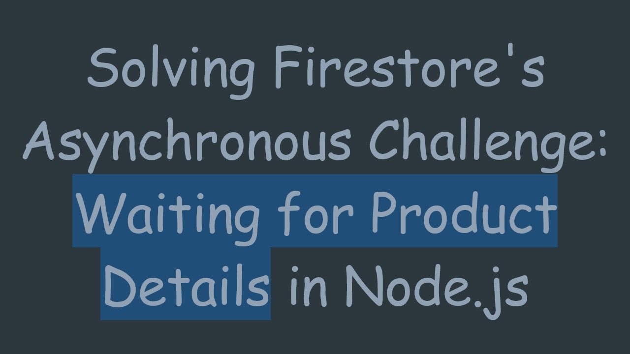 Solving Firestore's Asynchronous Challenge: Waiting for Product Details ...